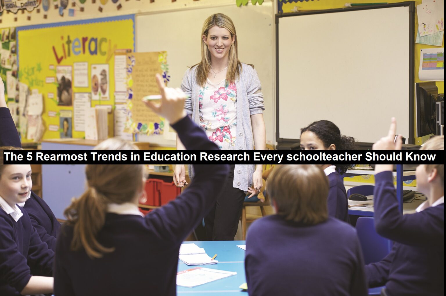 The 5 Rearmost Trends in Education Research Every School Teacher Should ...